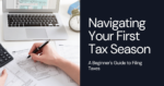 Navigating Your First Tax Season: A Comprehensive Guide for Beginners ...
